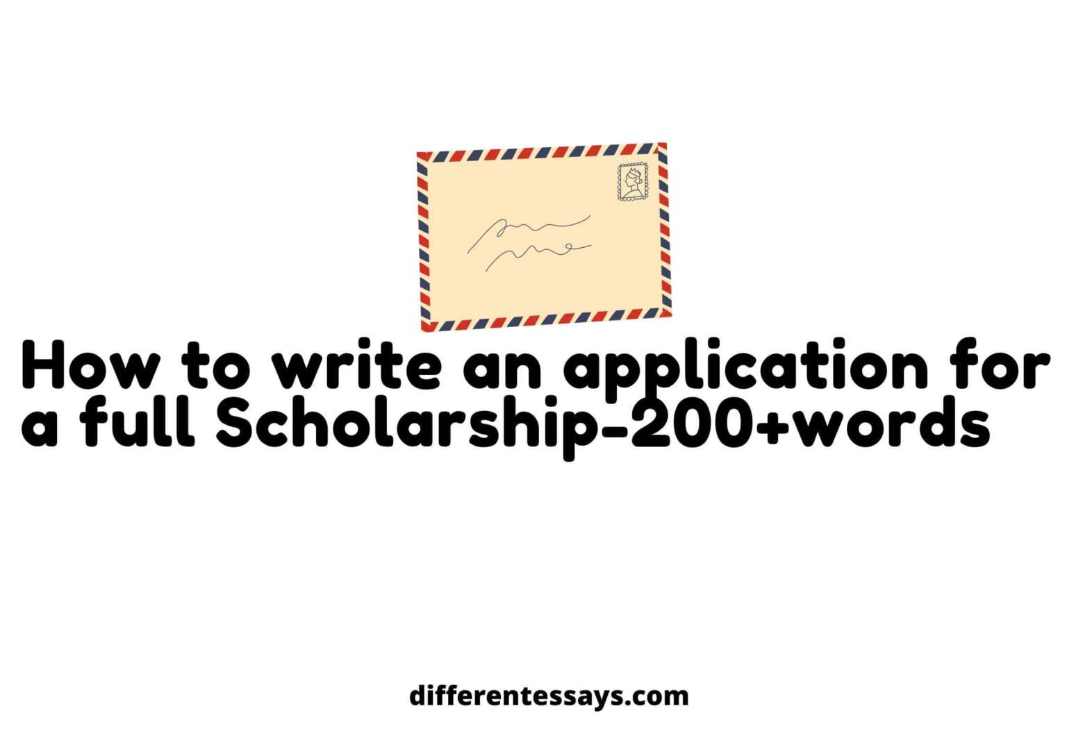 How To Write An Application For A Full Scholarship 200 words